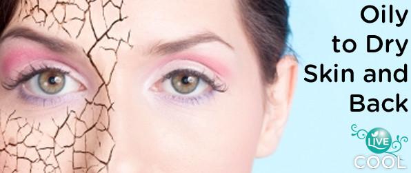 Oily Skin to Dry Skin & Back - How to rejuvenate your skin naturally